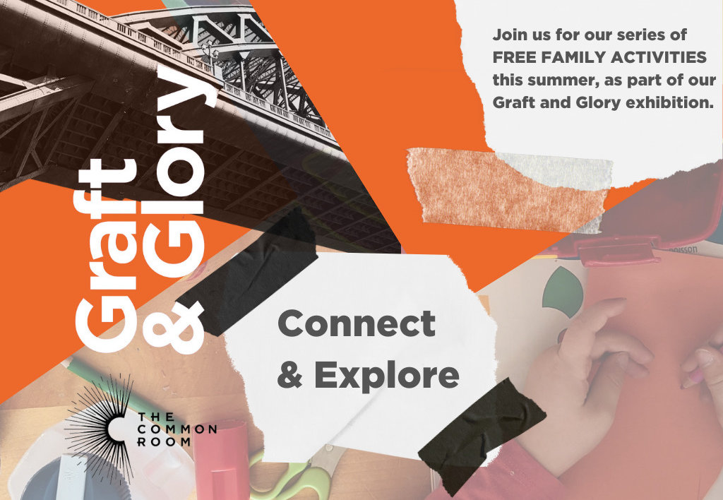 Graft & Glory Family Activities - Connect & Explore - The Common Room